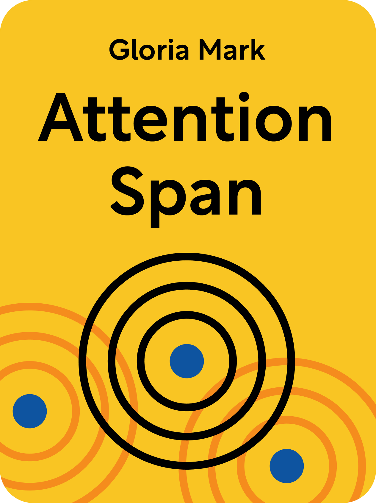 Attention Span Book Summary by Gloria Mark