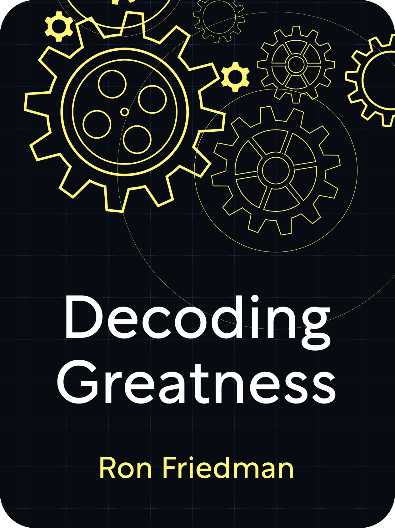 Decoding Greatness Book Summary by Ron Friedman