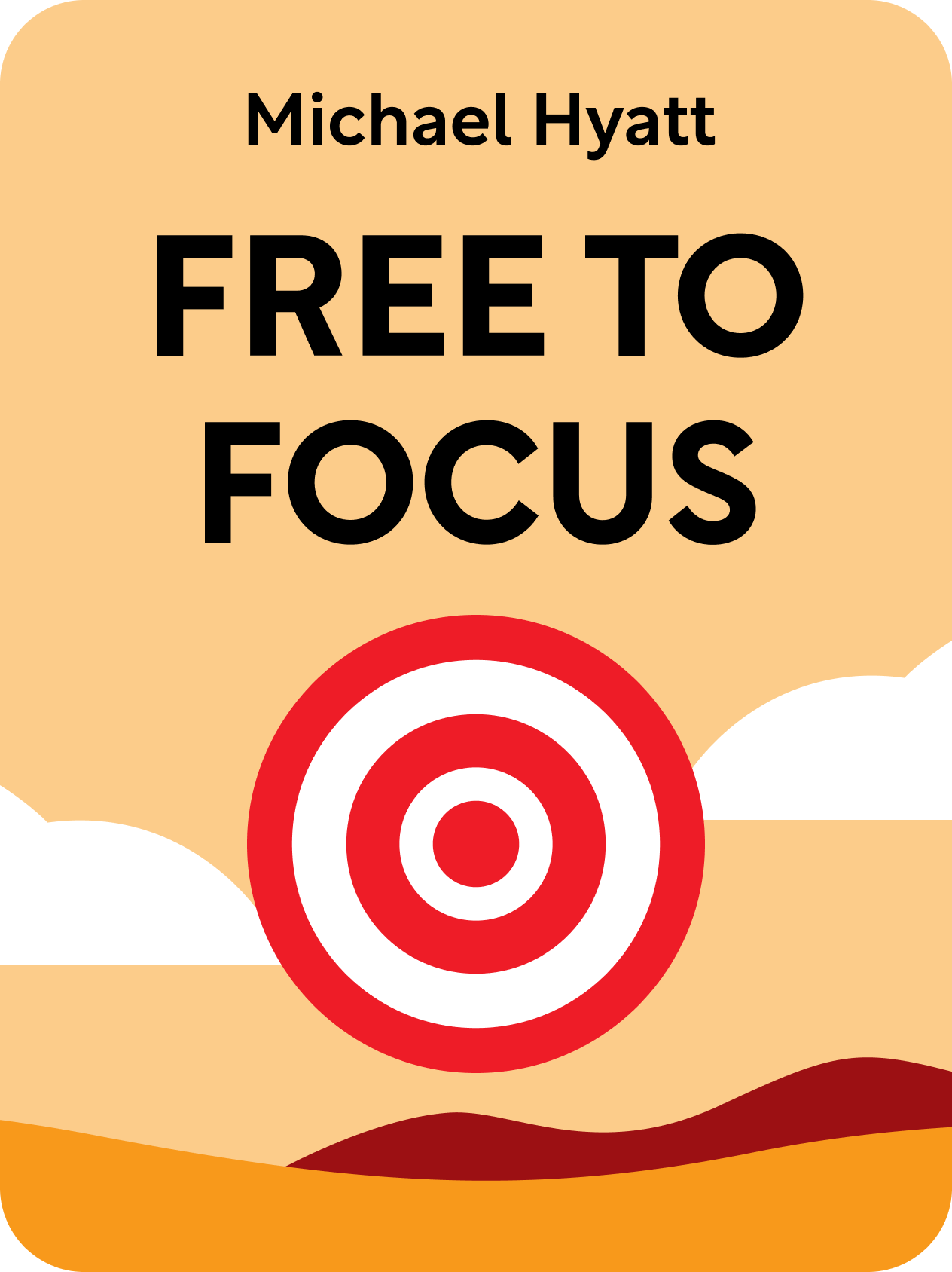 Free to Focus Book Summary by Michael Hyatt
