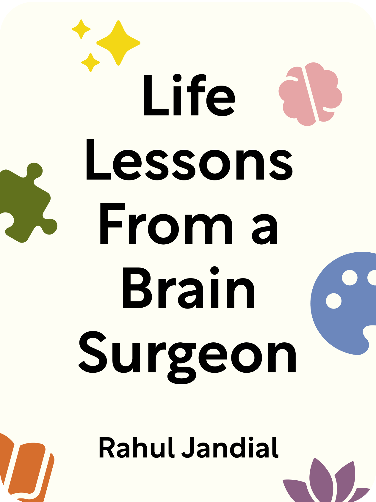 Life Lessons From A Brain Surgeon Book Summary by Rahul Jandial