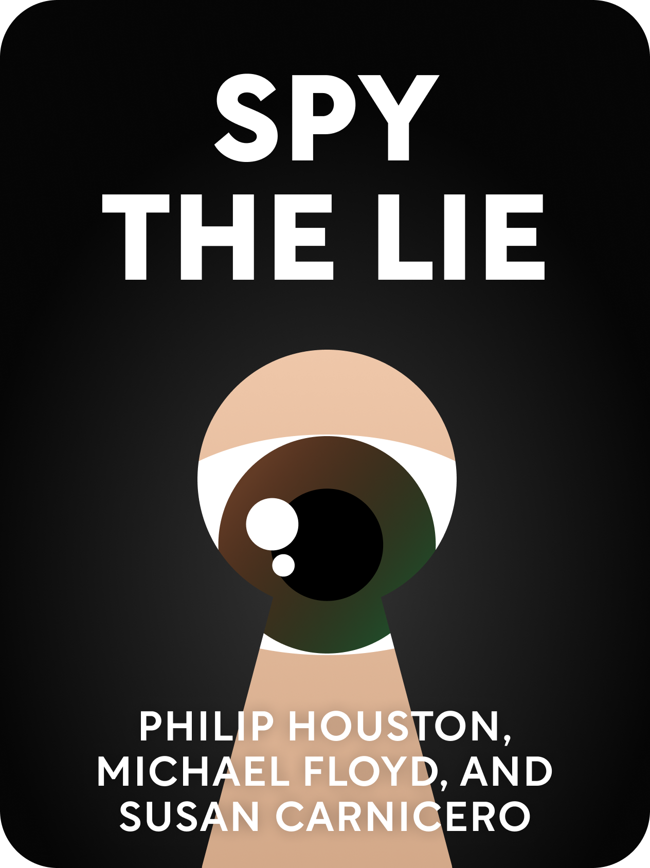 Spy the Lie Book Summary by Philip Houston, Michael Floyd, and Susan ...