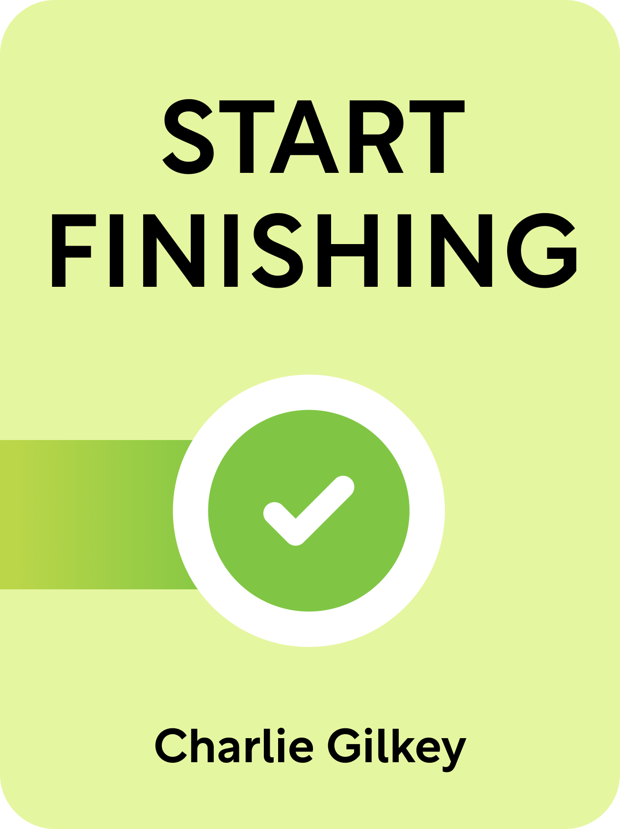 Start Finishing Book Summary by Charlie Gilkey