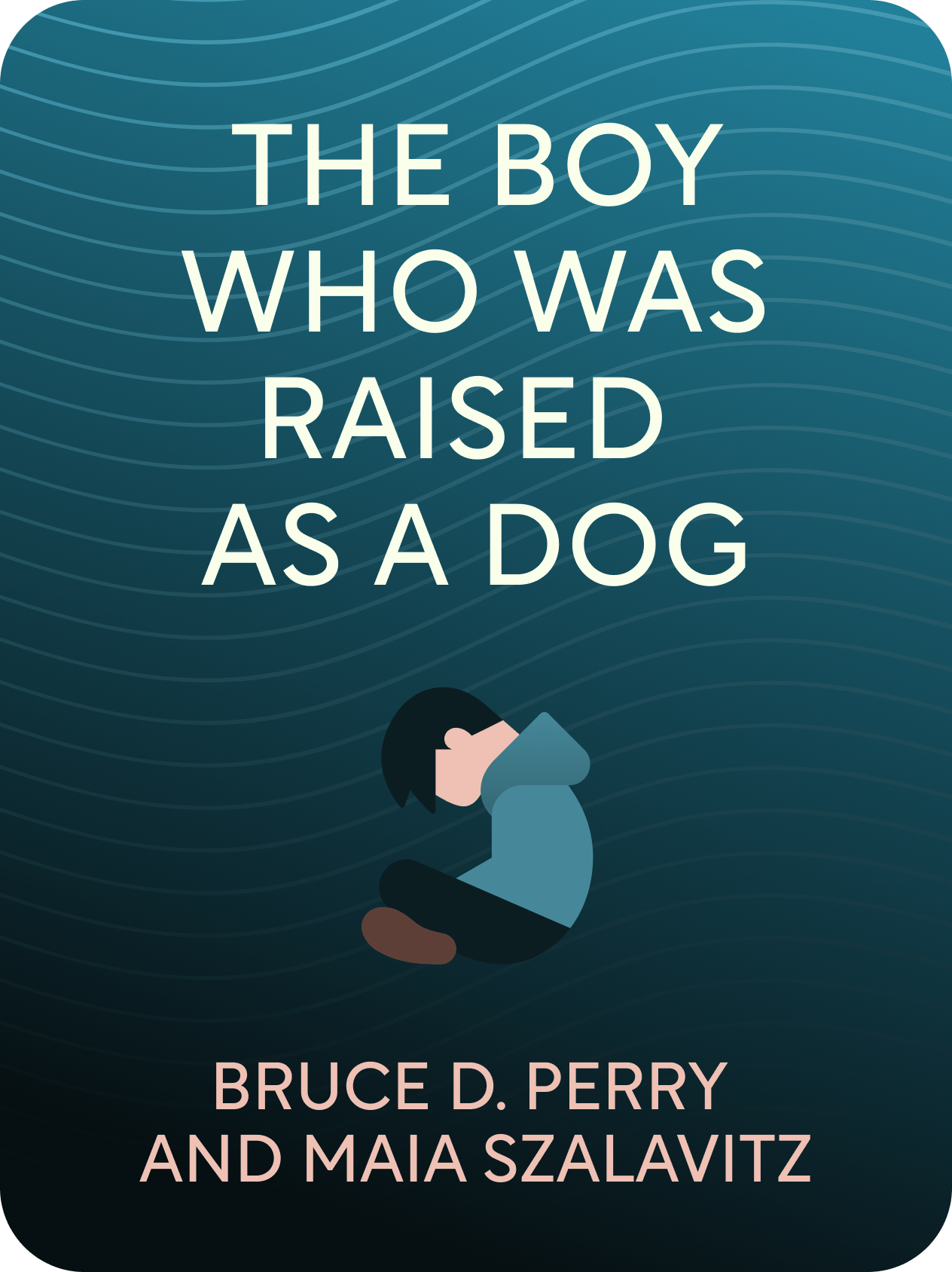 The Boy Who Was Raised as a Dog Book Summary by Bruce D. Perry and Maia ...