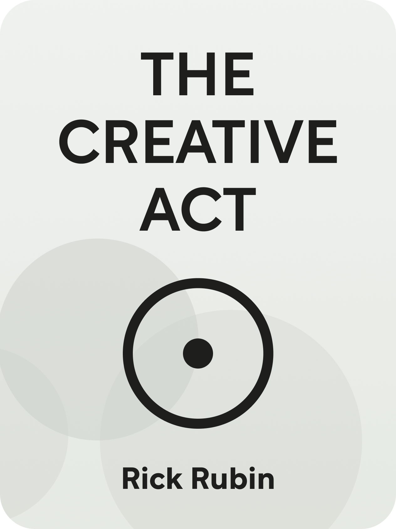 The Creative Act Book Summary by Rick Rubin