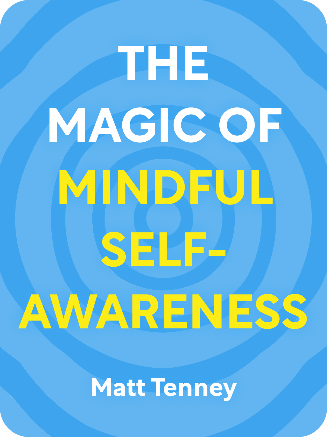 The Magic of Mindful Self-Awareness Book Summary by Matt Tenney