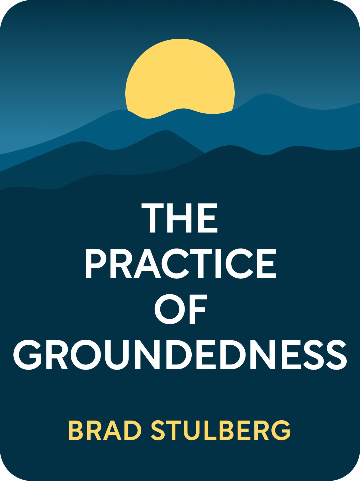 The Practice of Groundedness Book Summary by Brad Stulberg