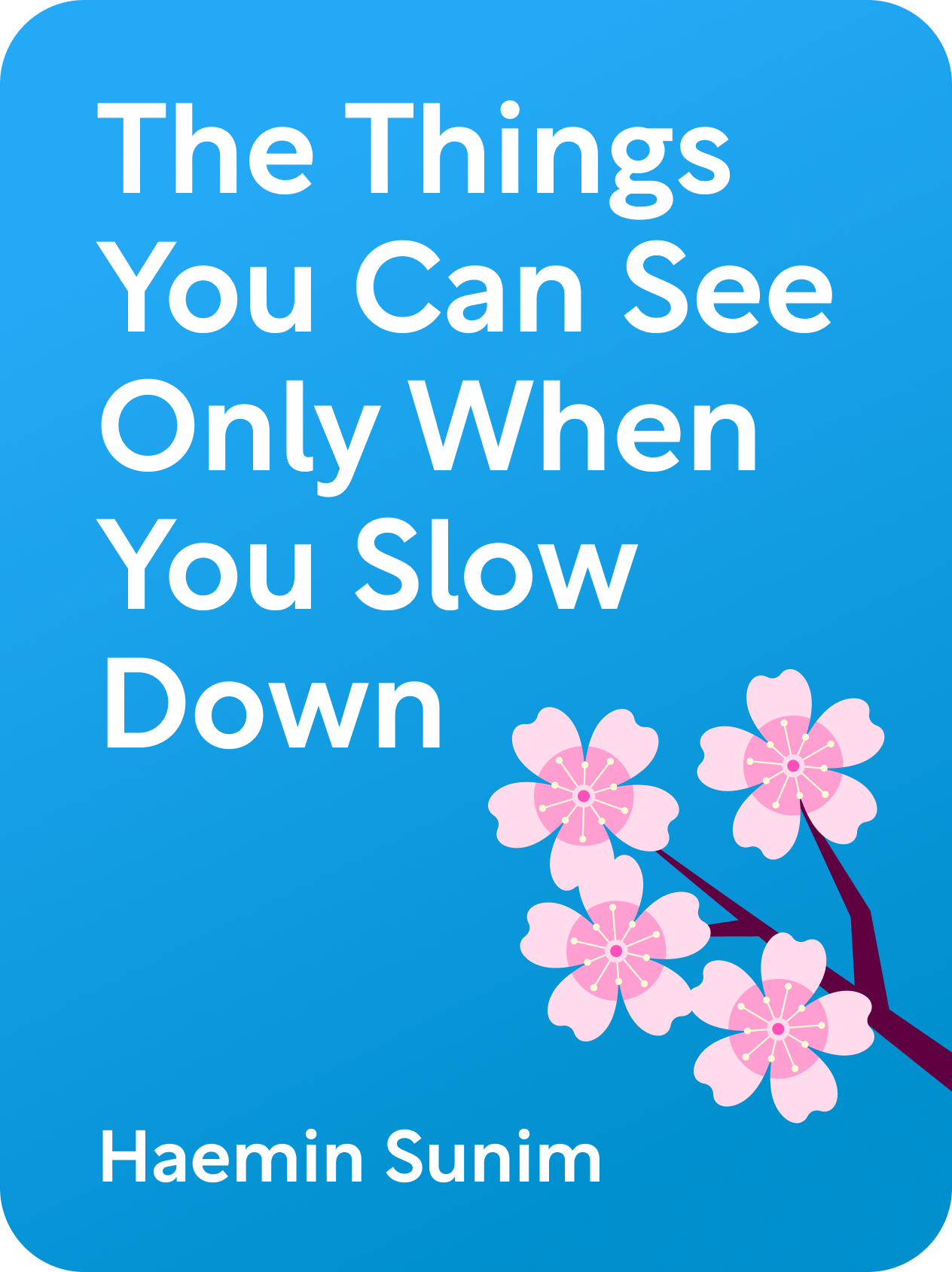 The Things You Can See Only When You Slow Down Book Summary by Haemin Sunim