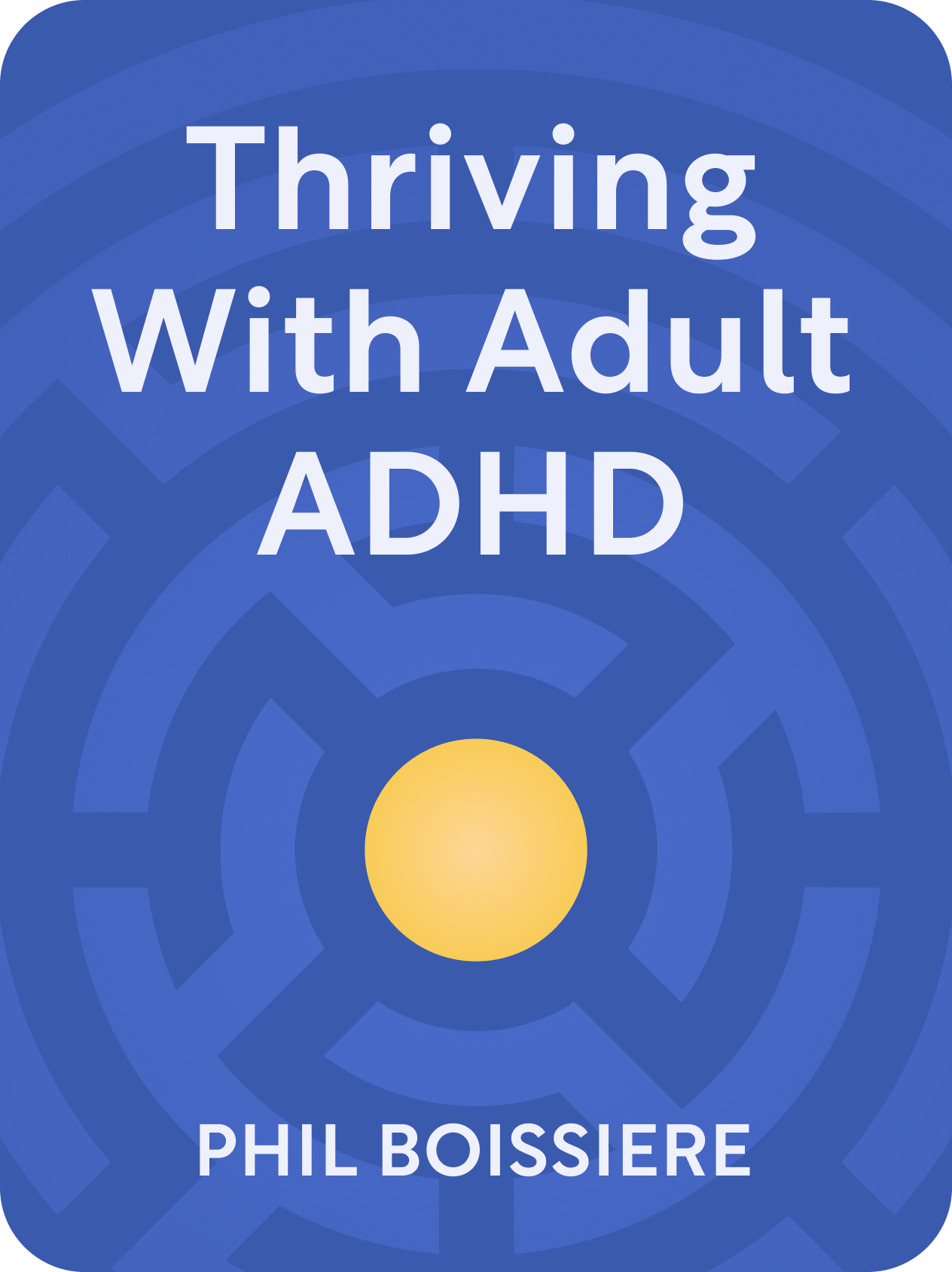 Thriving With Adult ADHD Book Summary by Phil Boissiere