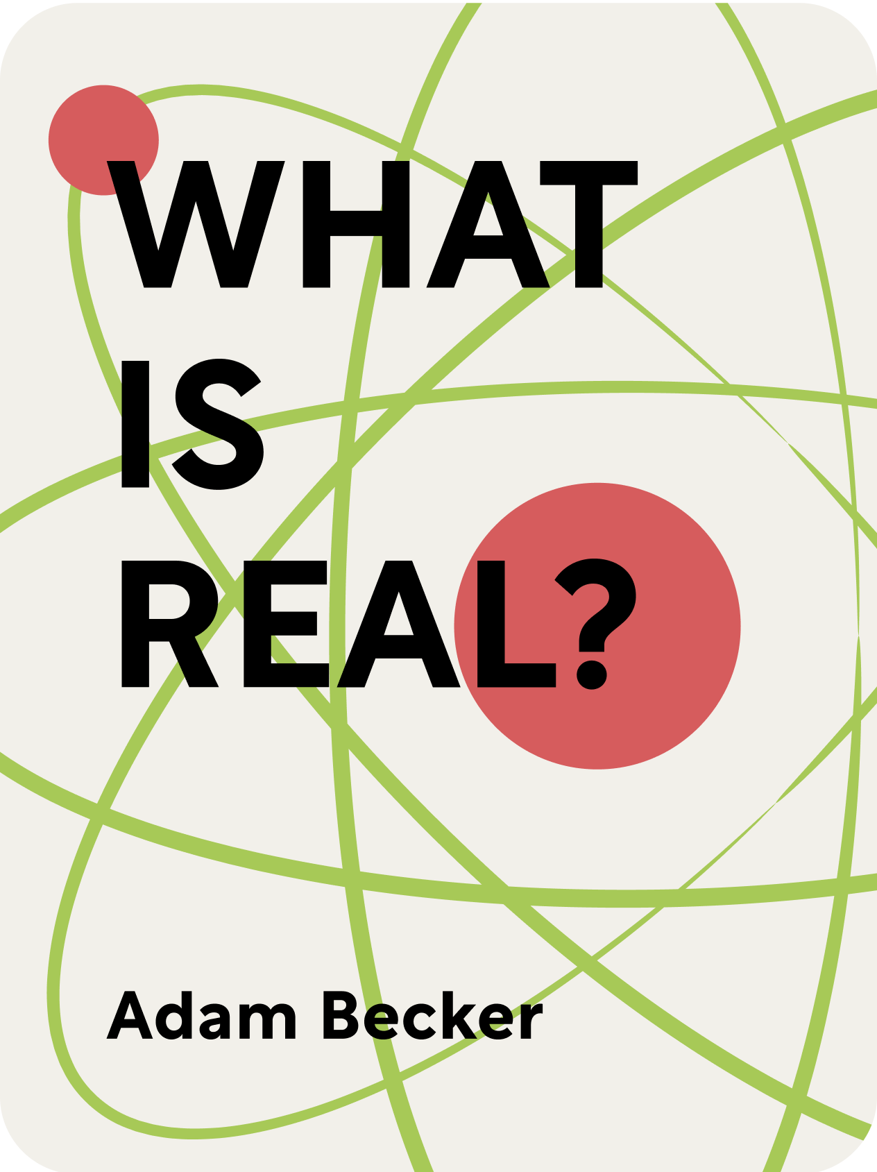What Is Real? Book Summary by Adam Becker