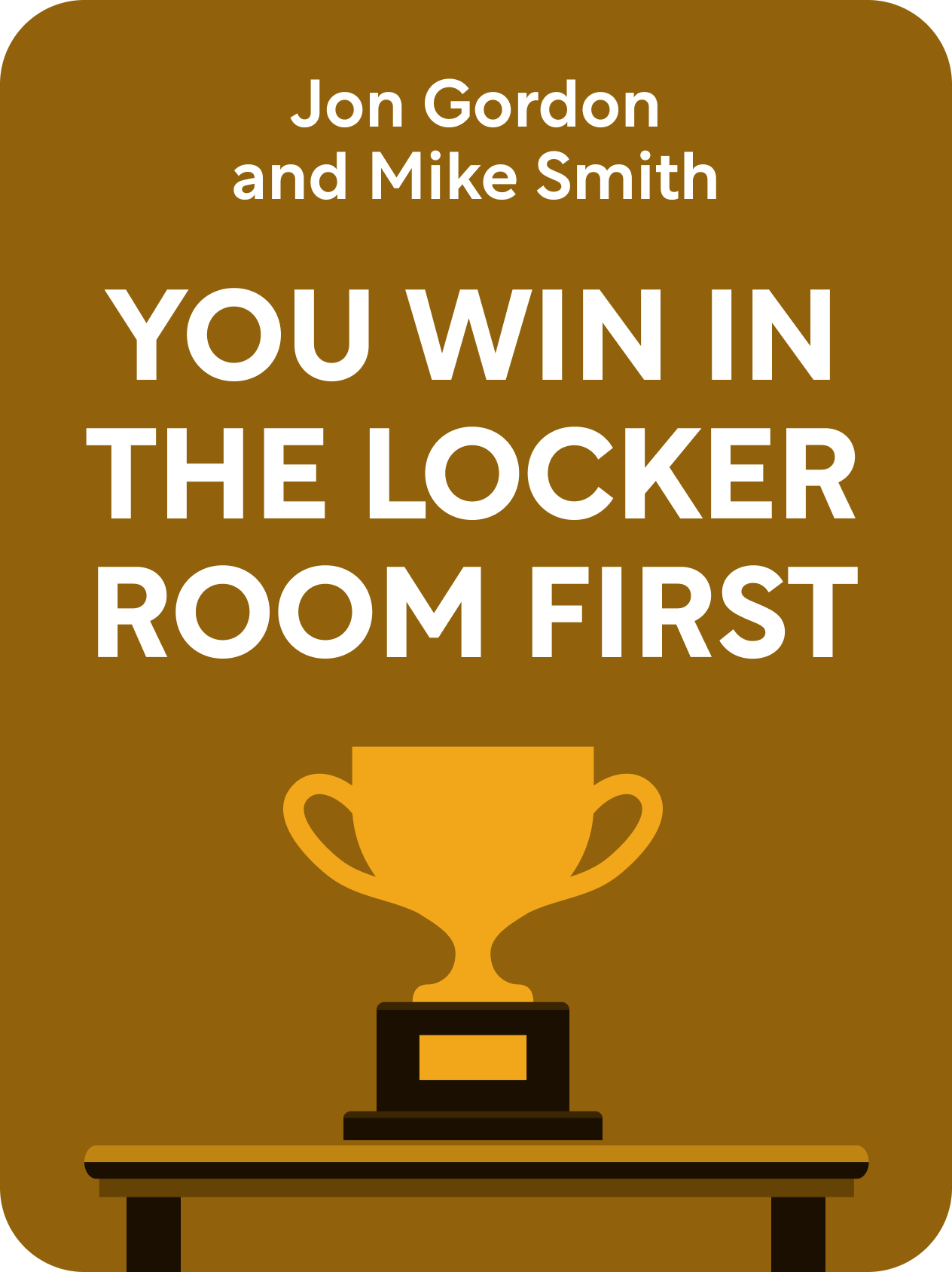 You Win in the Locker Room First Book Summary by Jon Gordon and Mike Smith
